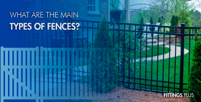 What are the main types of fences? – FittingsPlus.com