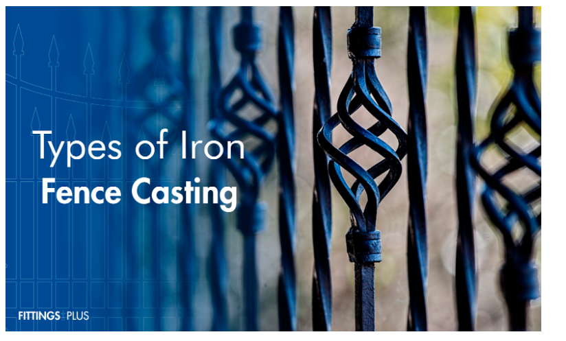 How to Types of Iron Fence Casting – FittingsPlus.com